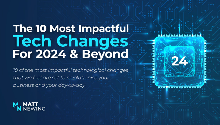 The 10 Most Impactful Tech Changes For 2024 & Beyond